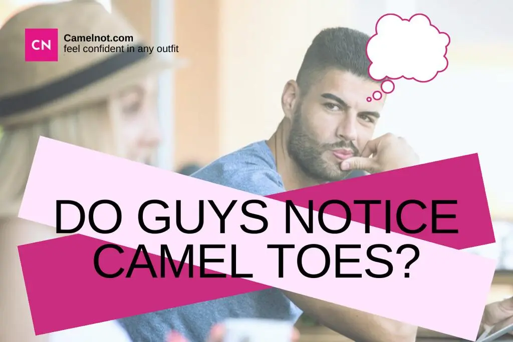 Do Guys Notice Camel Toes?